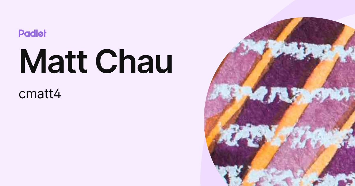 Matt Chau (cmatt4) profile | Padlet