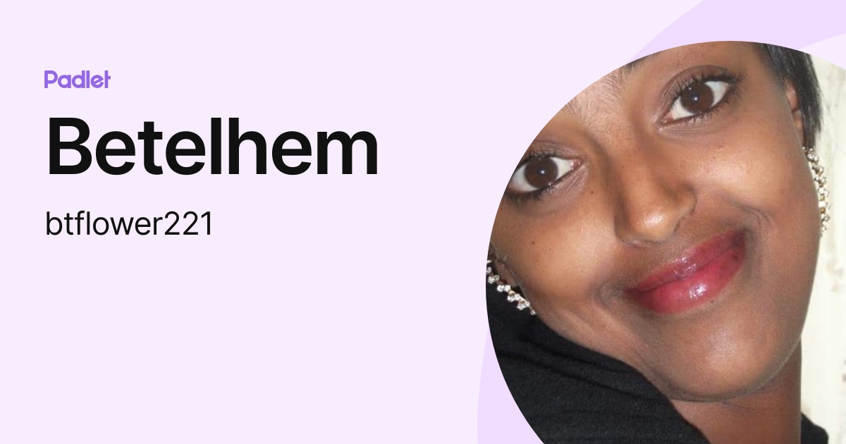 Betelhem (btflower221) profile | Padlet