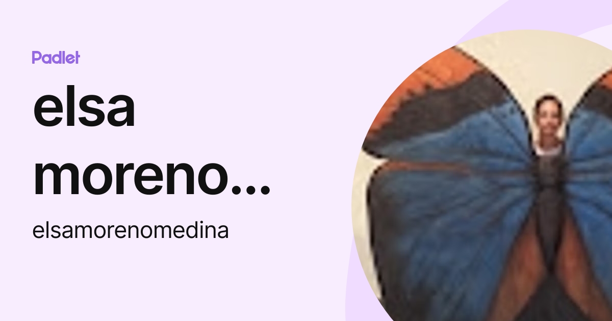 elsa moreno medina (elsamorenomedina) profile | Padlet
