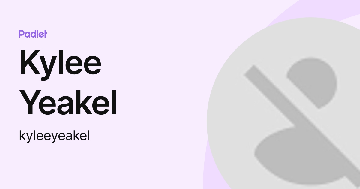 Kylee Yeakel (kyleeyeakel) profile | Padlet