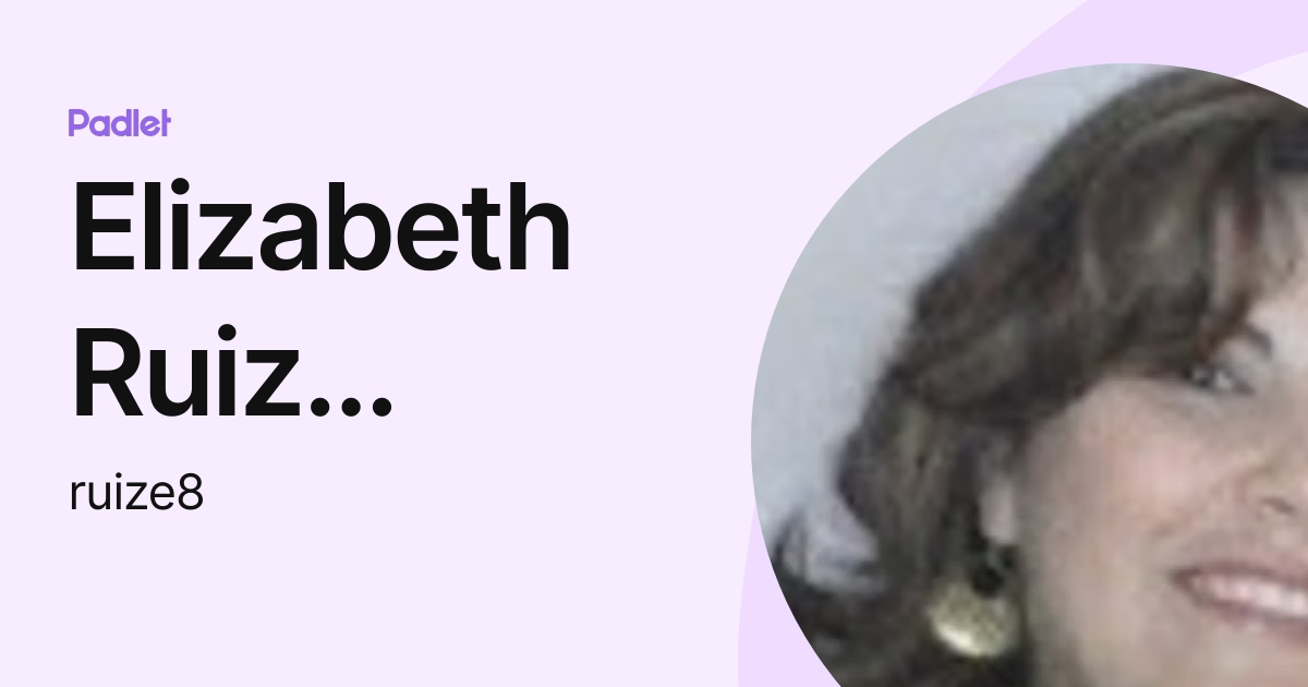 Elizabeth Ruiz Almeida (ruize8) profile | Padlet