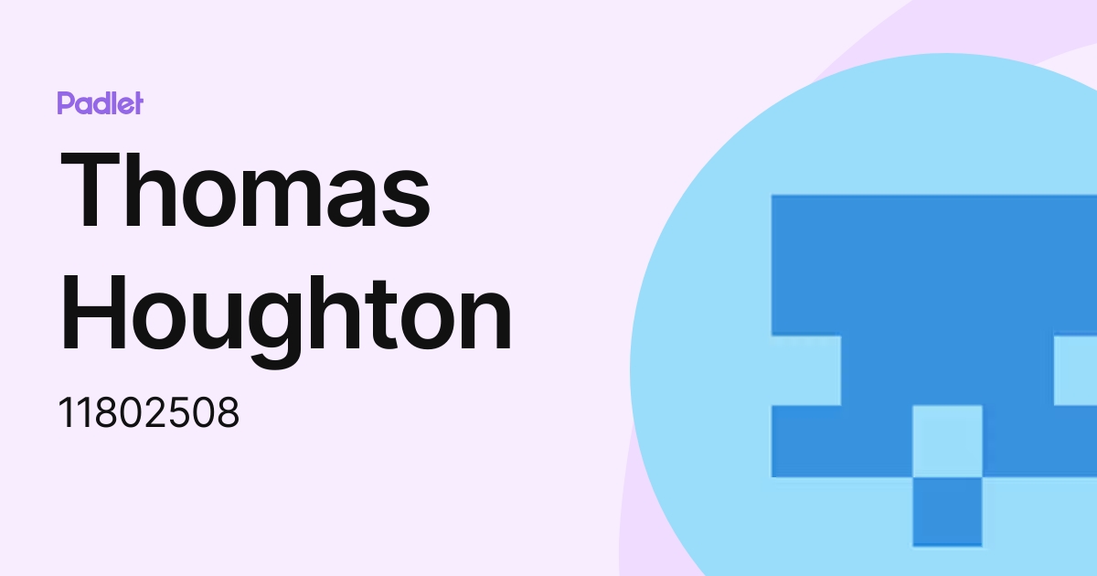 Thomas Houghton (11802508) profile | Padlet