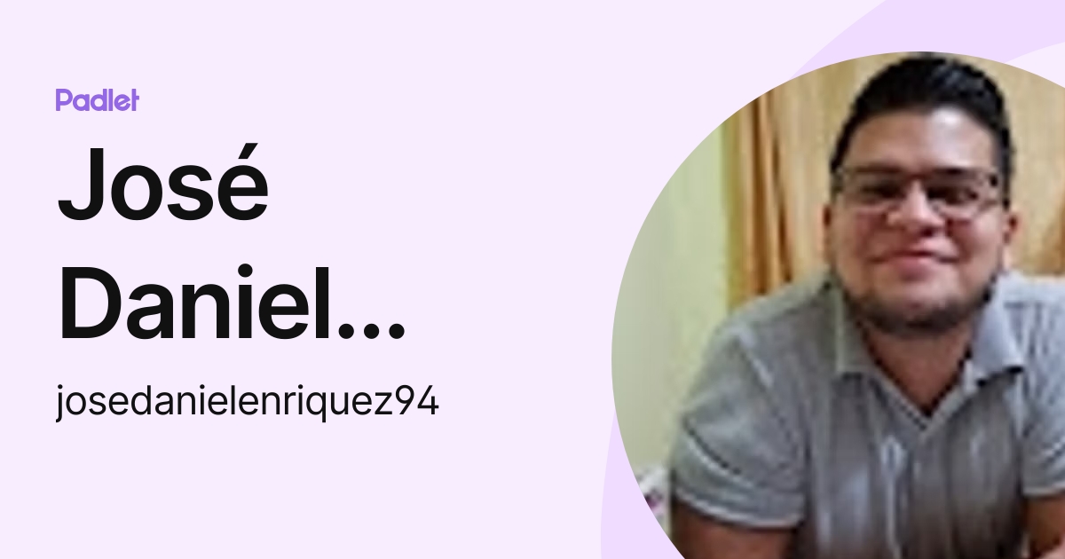 José Daniel Enriquez (josedanielenriquez94) profile | Padlet