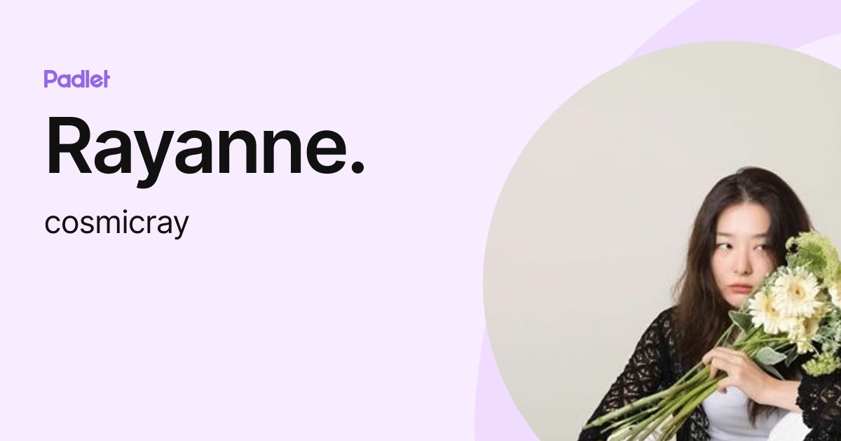 Rayanne. (cosmicray) profile | Padlet