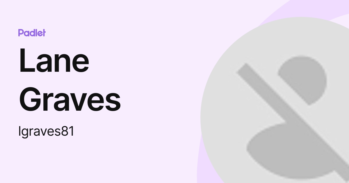 Lane Graves (lgraves81) profile | Padlet