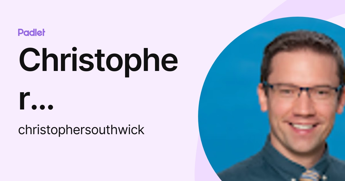 Christopher Southwick (christophersouthwick) profile | Padlet