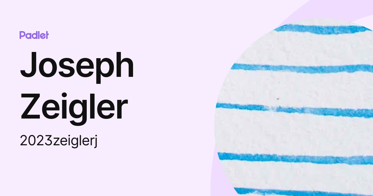 Joseph Zeigler (2023zeiglerj) profile | Padlet
