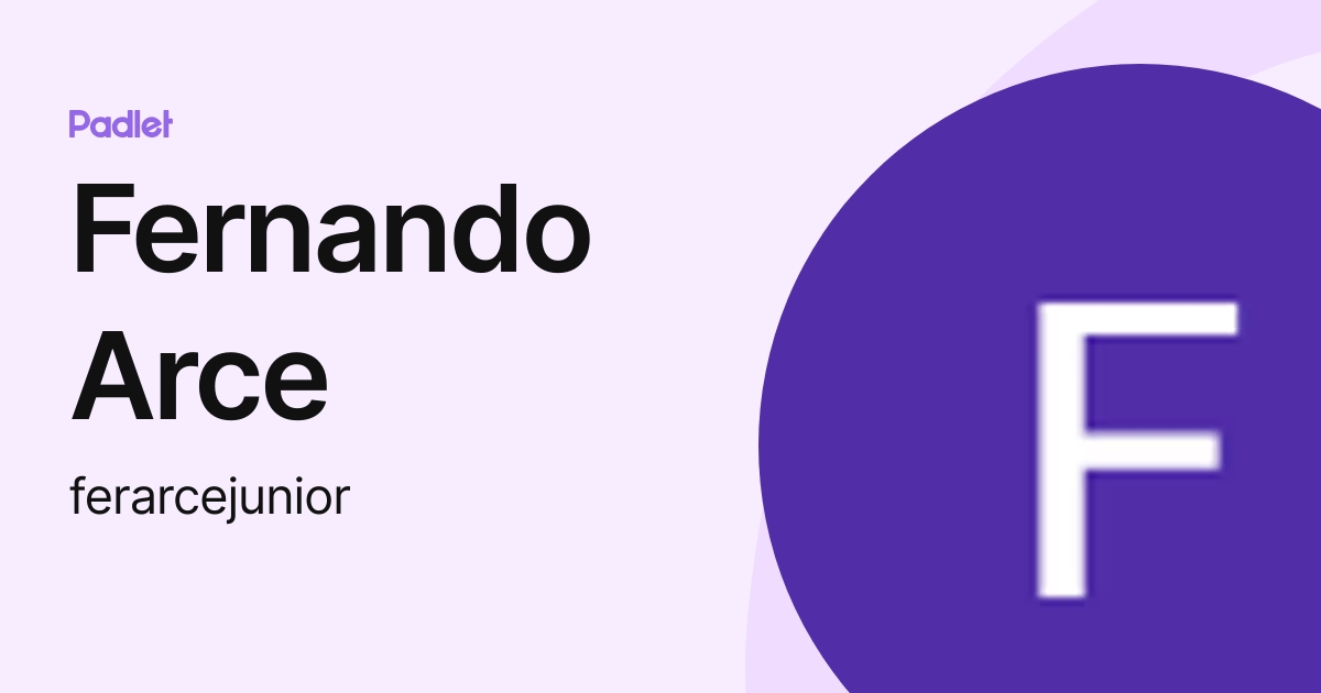 Fernando Arce (ferarcejunior) profile | Padlet