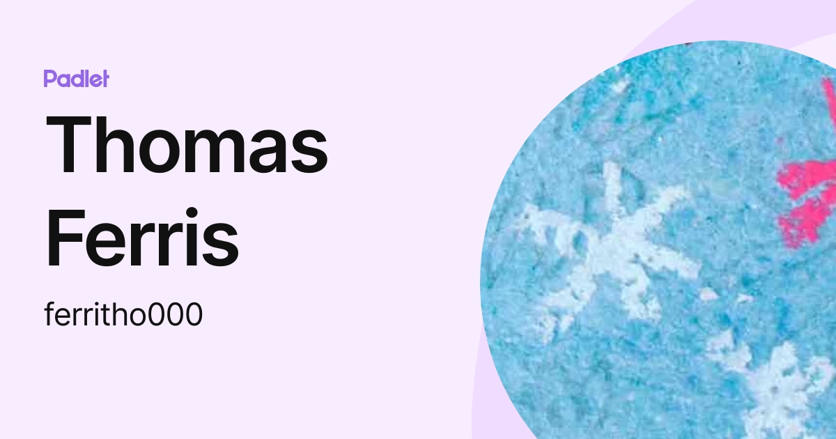 Thomas Ferris (ferritho000) profile | Padlet
