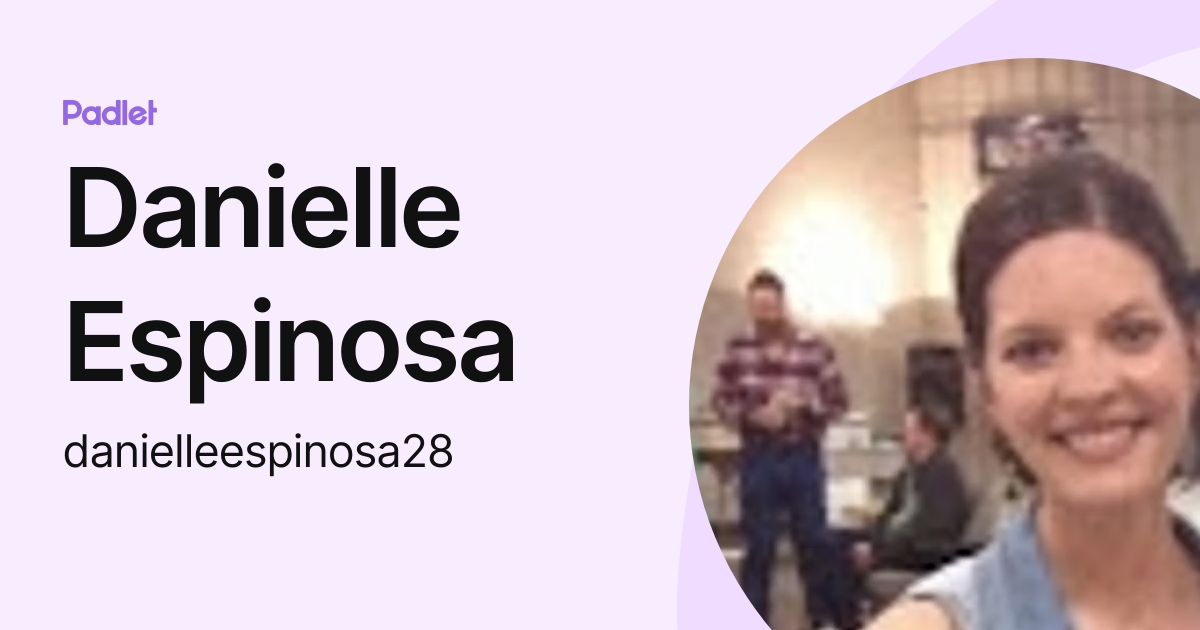 Danielle Espinosa (danielleespinosa28) profile | Padlet