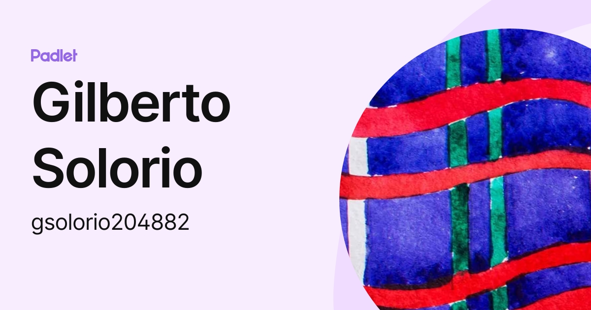 Gilberto Solorio (gsolorio204882) profile | Padlet