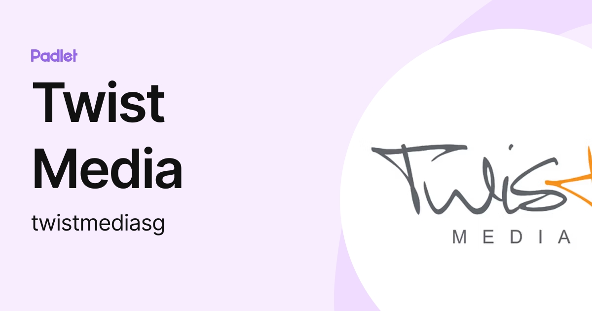Twist Media (twistmediasg) profile | Padlet