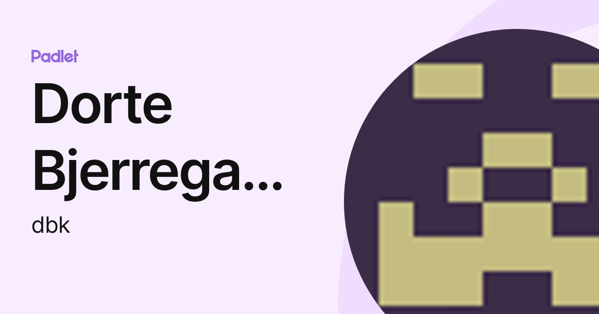 Dorte Bjerregaard (dbk) profile | Padlet