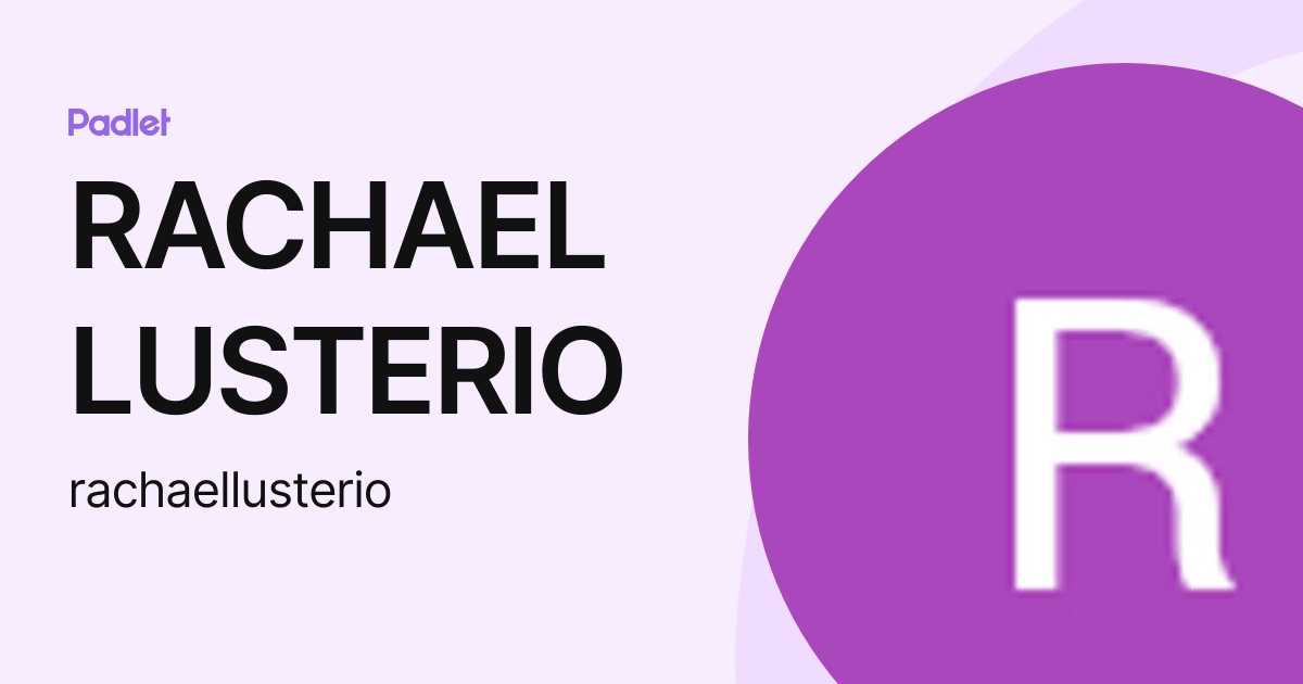 RACHAEL LUSTERIO (rachaellusterio) profile | Padlet
