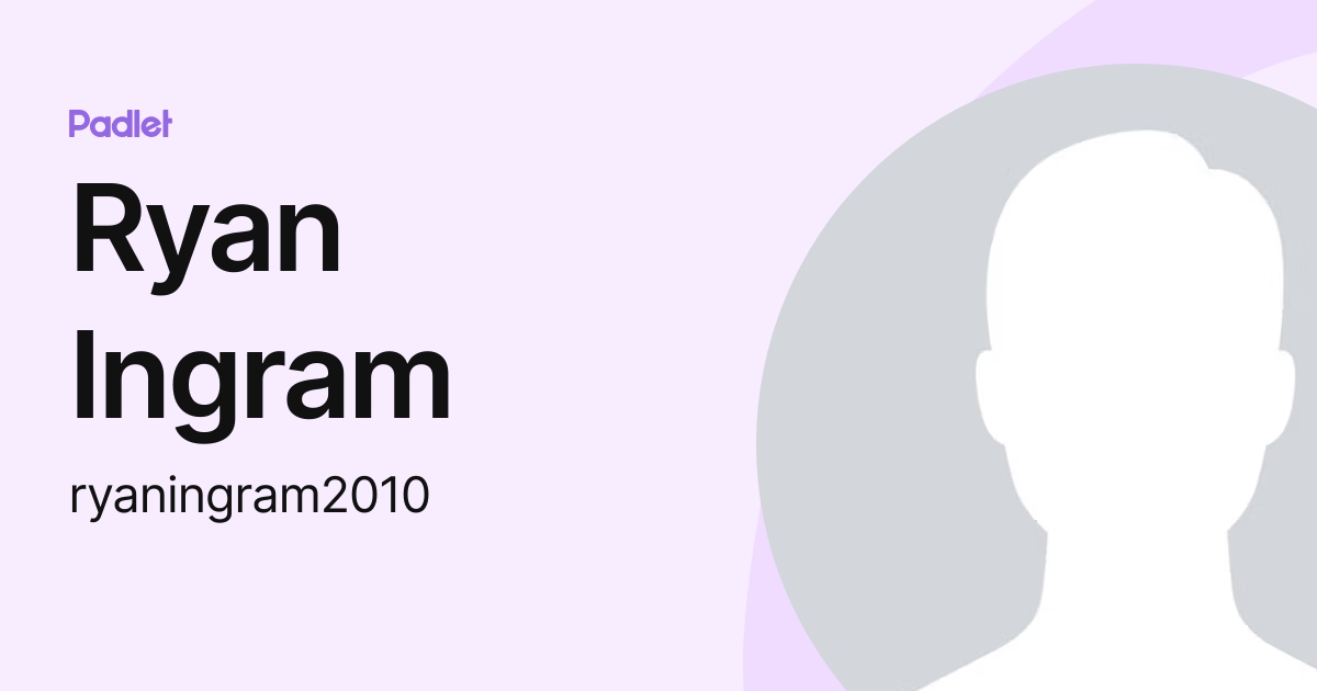 Ryan Ingram (ryaningram2010) profile | Padlet