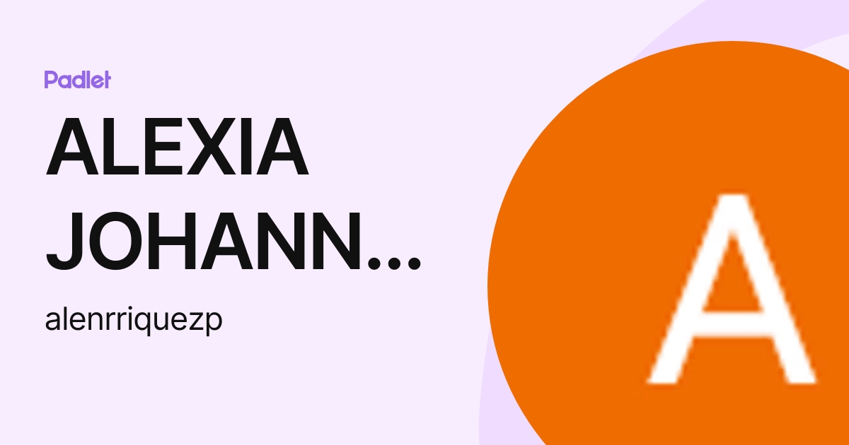 ALEXIA JOHANNA AIMEE ENRRIQUEZ PORRAS (alenrriquezp) profile | Padlet
