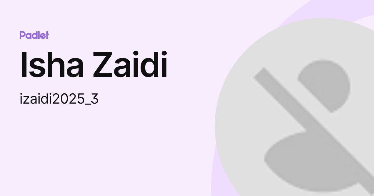 Isha Zaidi (izaidi20251) profile | Padlet