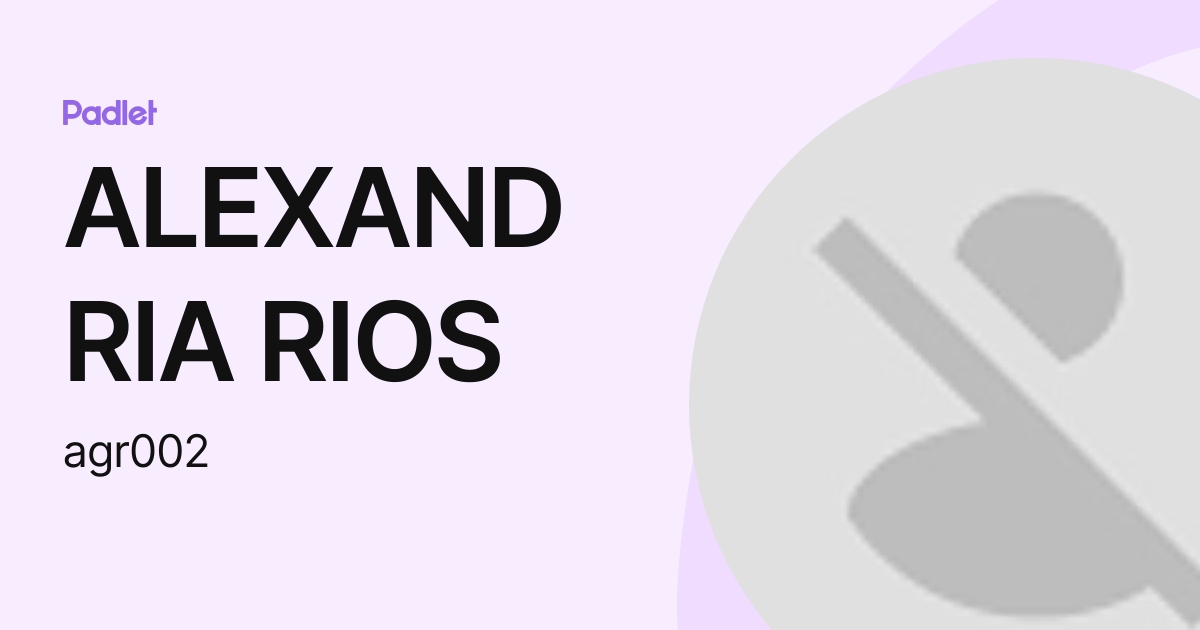 ALEXANDRIA RIOS (agr002) profile | Padlet