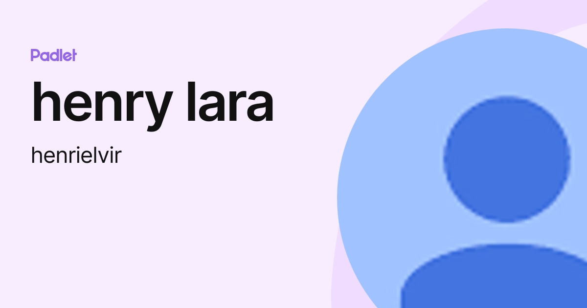 henry lara (henrielvir) profile | Padlet
