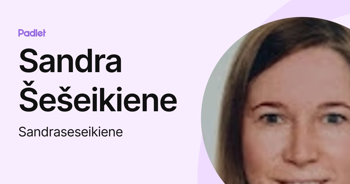 Sandra Šešeikiene (Sandraseseikiene) profile | Padlet