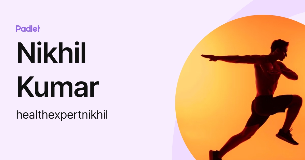 Nikhil Kumar (healthexpertnikhil) profile | Padlet