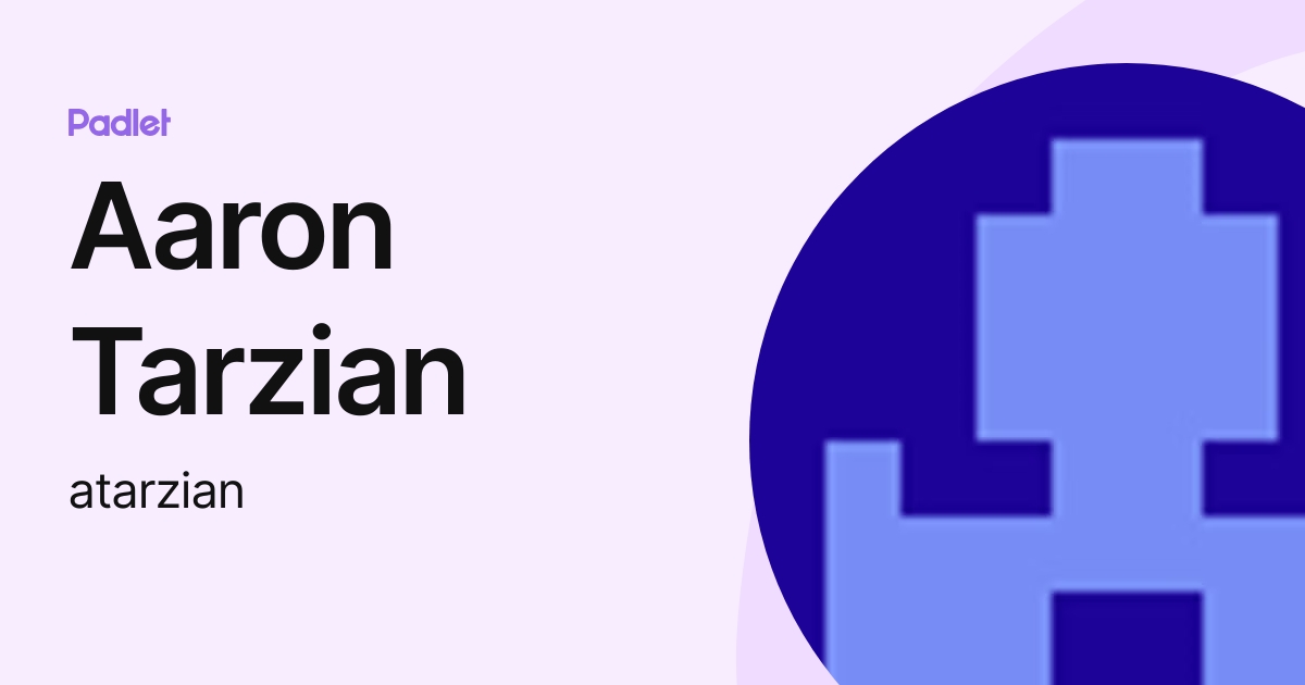 Aaron Tarzian (atarzian) profile | Padlet