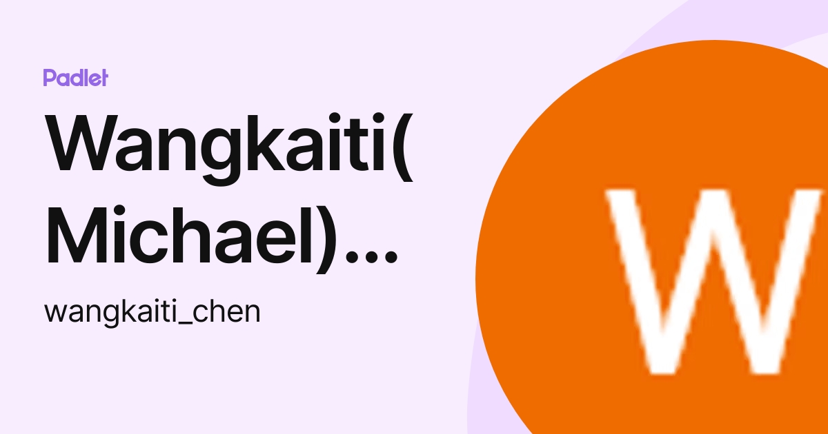 Wangkaiti(Michael) Chen (wangkaiti_chen) profile | Padlet