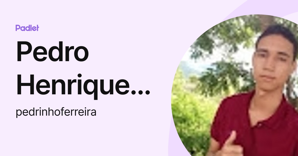 Pedro Henrique Rodrigues Ferreira (pedrinhoferreira) profile | Padlet