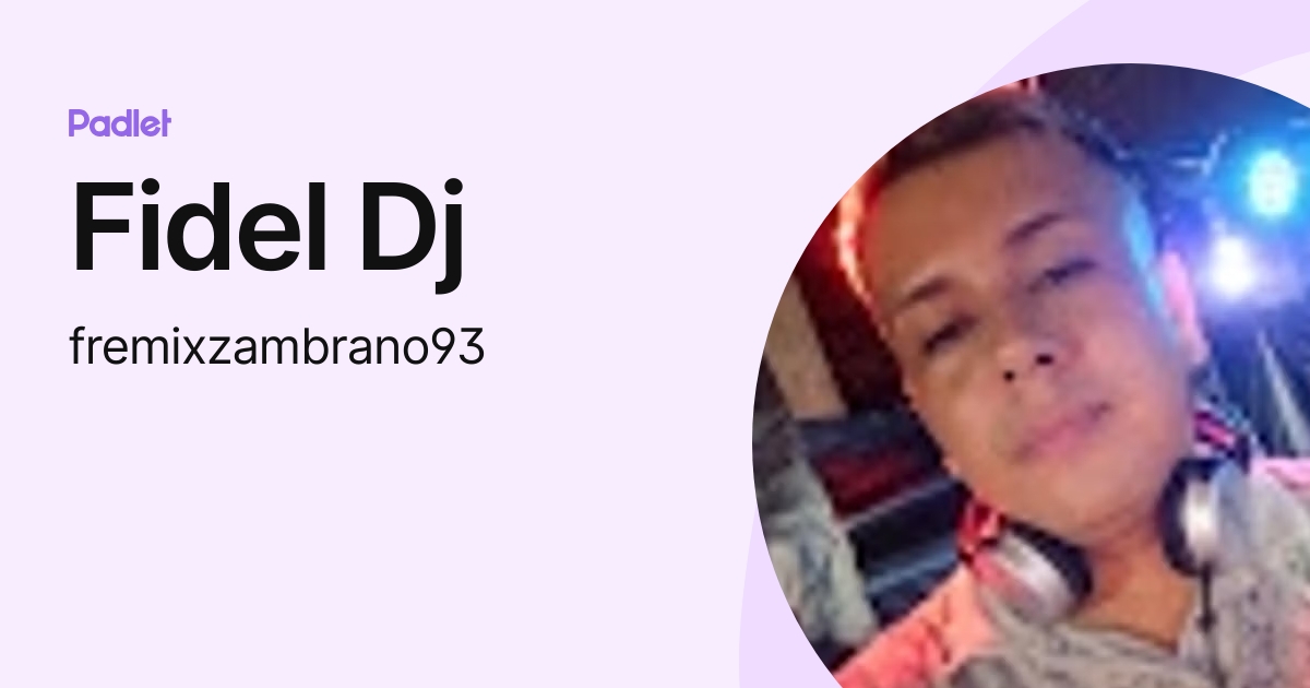 Fidel Dj (fremixzambrano93) profile | Padlet