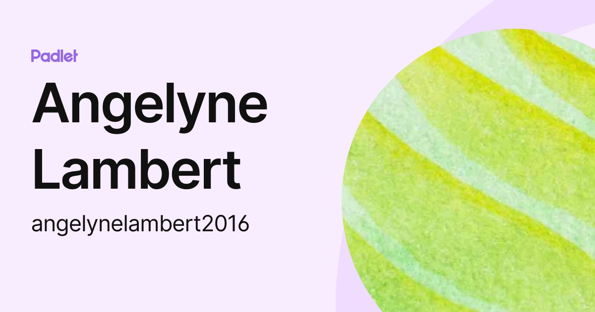 Angelyne Lambert (angelynelambert2016) profile | Padlet