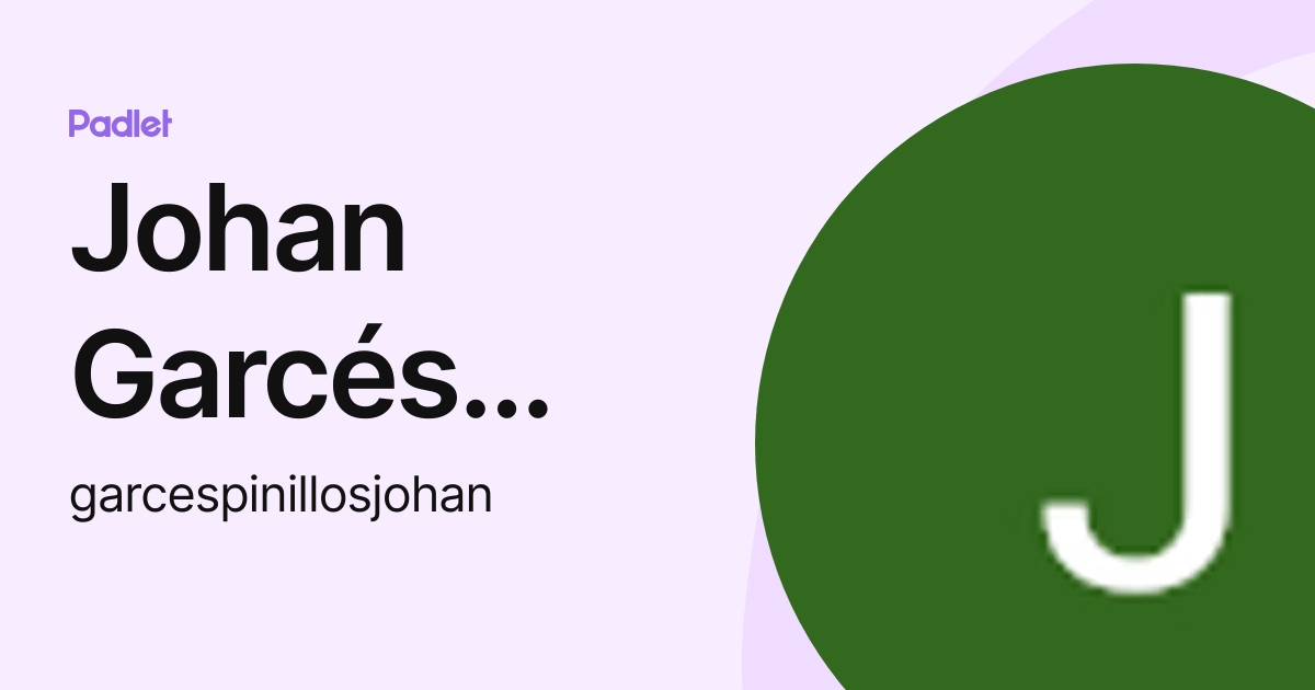 Johan Garcés pinillos (garcespinillosjohan) profile | Padlet