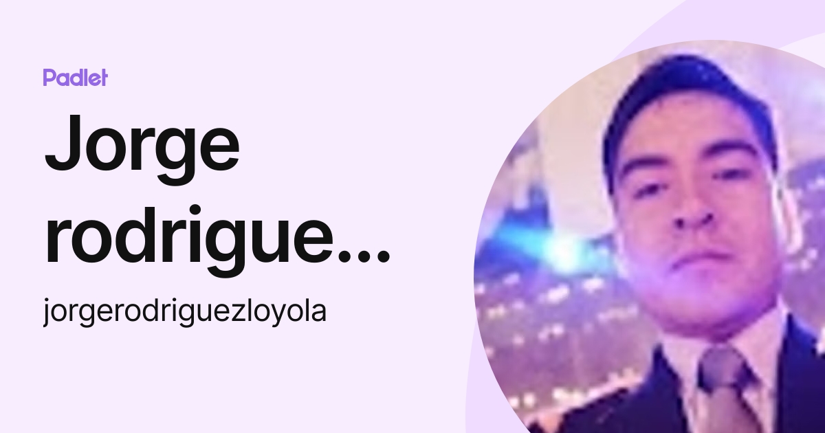 Jorge rodriguez loyola (jorgerodriguezloyola) perfil | Padlet