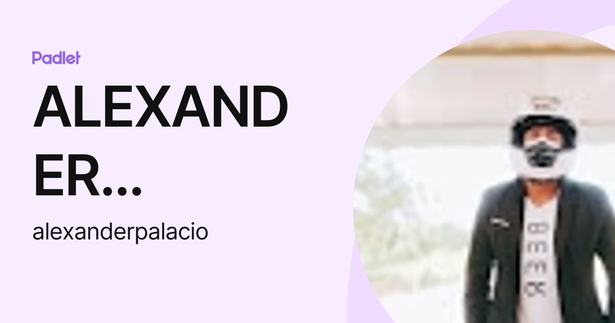 ALEXANDER PALACIO (alexanderpalacio) profile | Padlet
