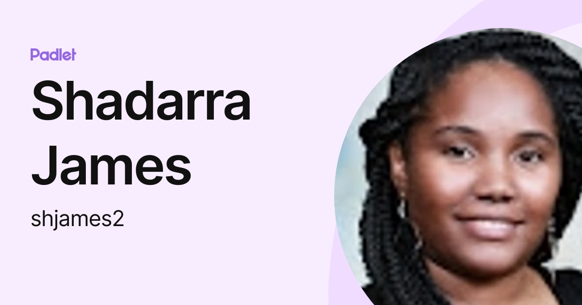 Shadarra James (shjames2) profile | Padlet