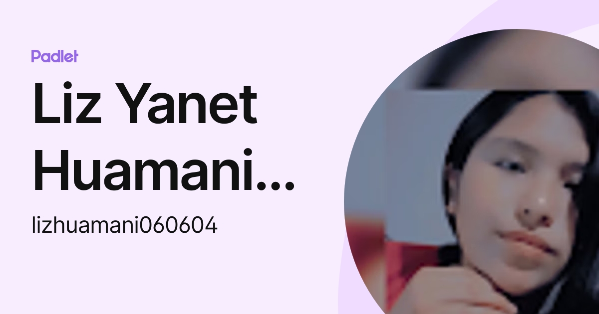 Liz Yanet Huamani Quispe (lizhuamani060604) perfil | Padlet
