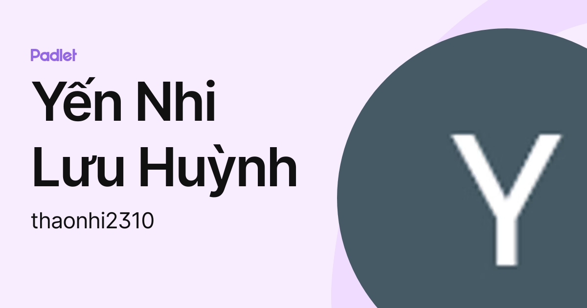 Yến Nhi Lưu Huỳnh (thaonhi2310) profile | Padlet