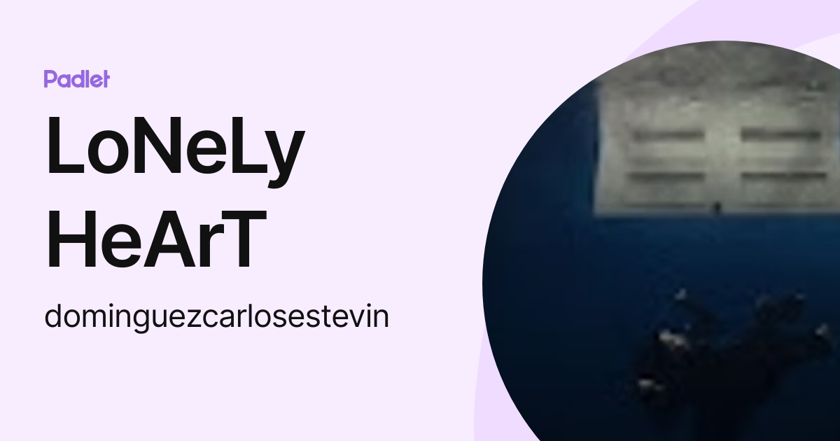 LoNeLy HeArT (dominguezcarlosestevin) profile | Padlet