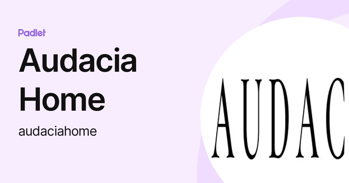 Audacia Home (audaciahome) profile | Padlet