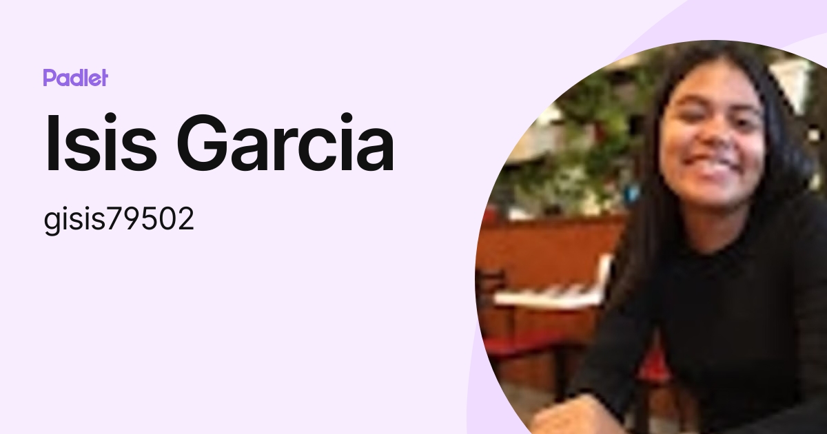 Isis Garcia (gisis79502) profile | Padlet