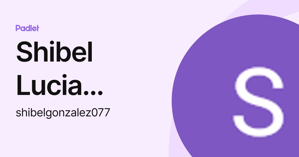 Shibel Lucia Gonzalez (shibelgonzalez077) profile | Padlet