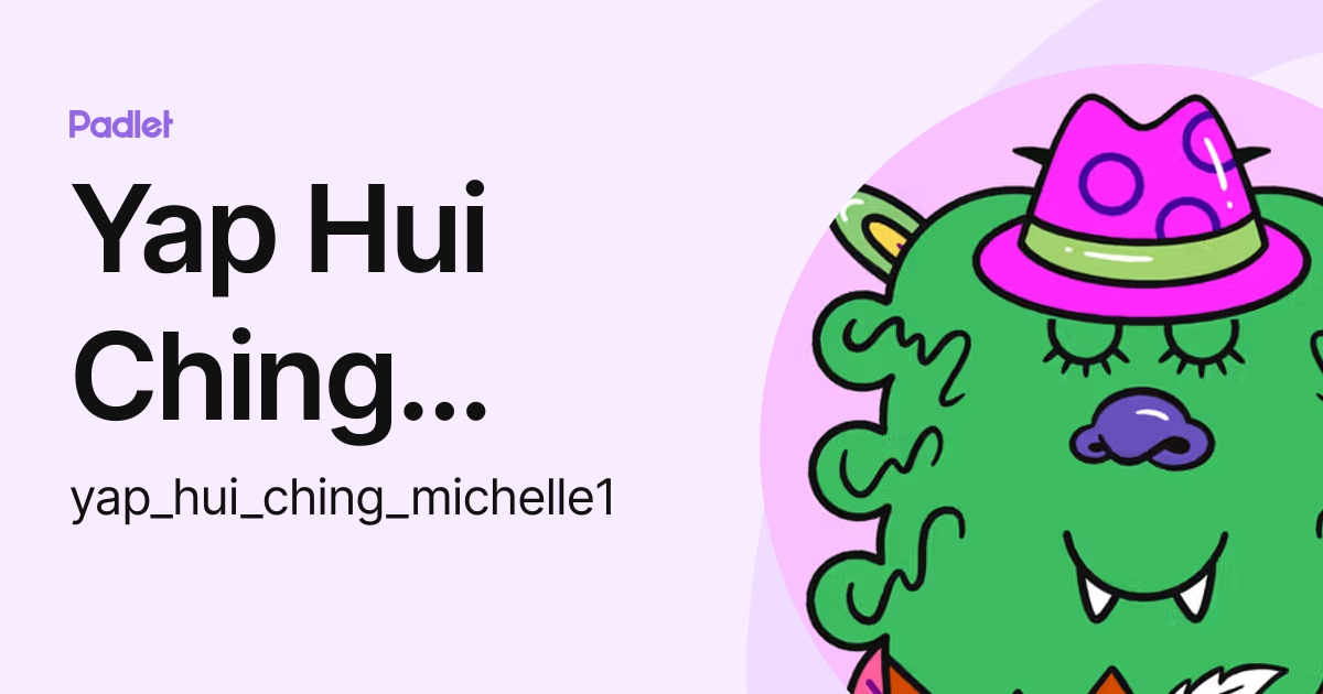 Yap Hui Ching Michelle (yap_hui_ching_michelle1) profile | Padlet
