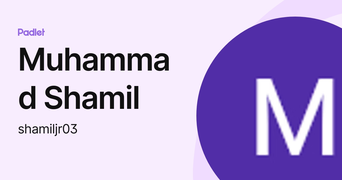 Muhammad Shamil (shamiljr03) profile | Padlet