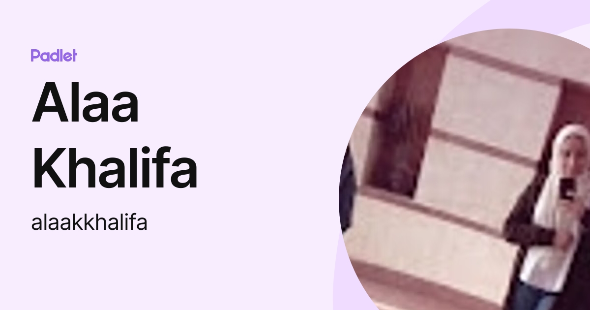 الملف الشخصي لـ Alaa Khalifa (alaakkhalifa) | Padlet