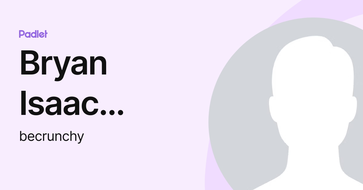 Bryan Isaac Crumpley (becrunchy) profile | Padlet