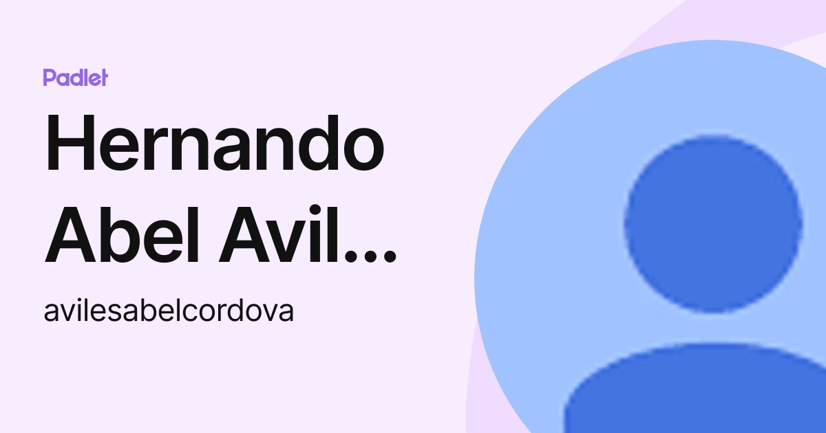 Hernando Abel Aviles Cordova (avilesabelcordova) profile | Padlet