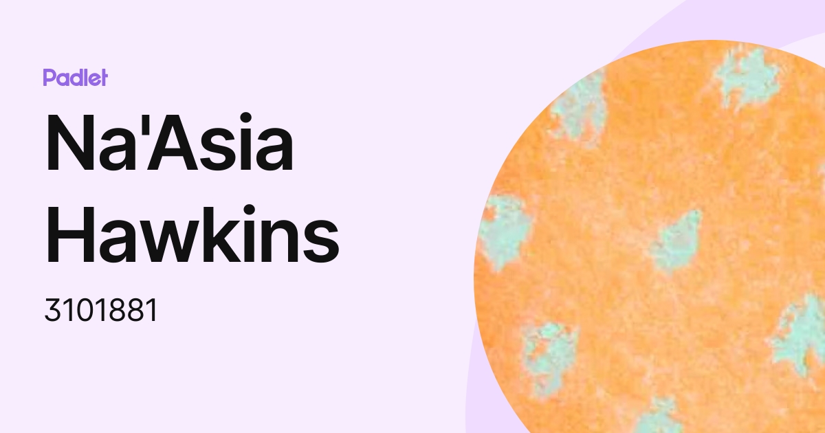 Na'Asia Hawkins (3101881) profile | Padlet