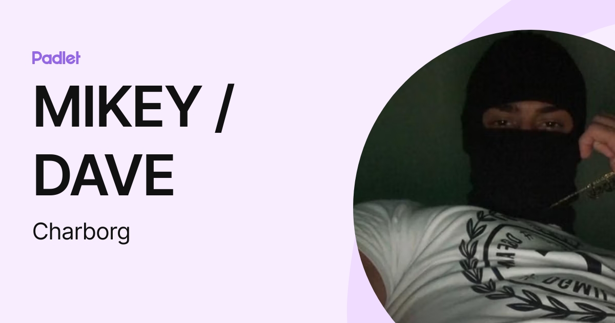 MIKEY / DAVE (Charborg) profile | Padlet