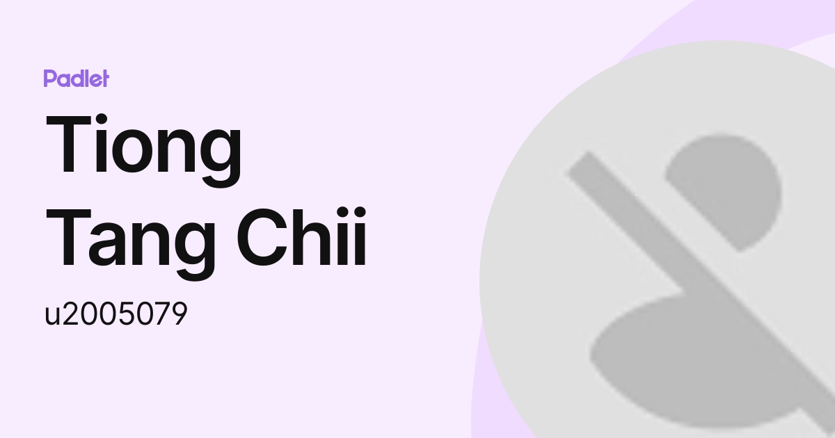 Tiong Tang Chii (u2005079) profile | Padlet