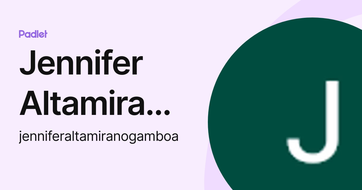 Jennifer Altamirano Gamboa (jenniferaltamiranogamboa) profile | Padlet