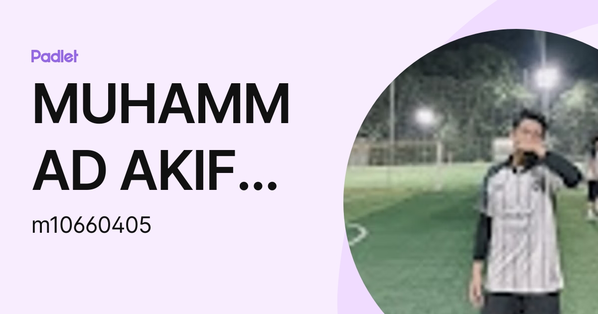 MUHAMMAD AKIF SHAHRIZAL AQASHA BIN ALEYASAK Moe (m10660405) profile | Padlet